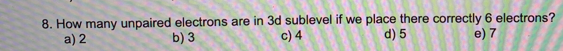 Solved 8. How many unpaired electrons are in 3d sublevel if | Chegg.com