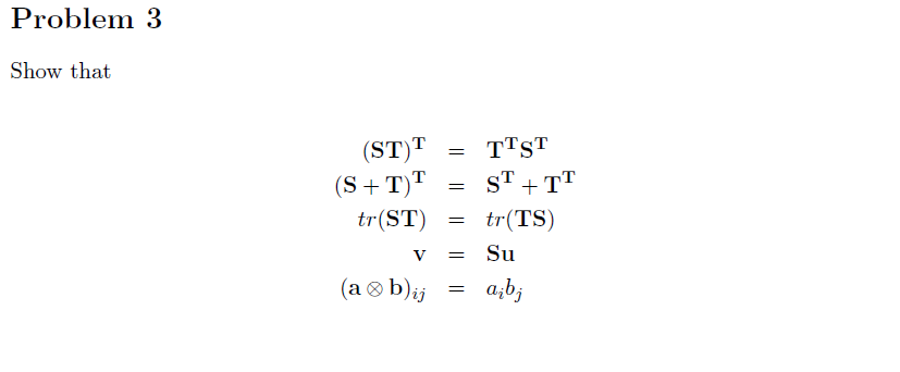 Solved Problem 3 Show that (ST)T = TTgT (S+T)T = ST+TT | Chegg.com