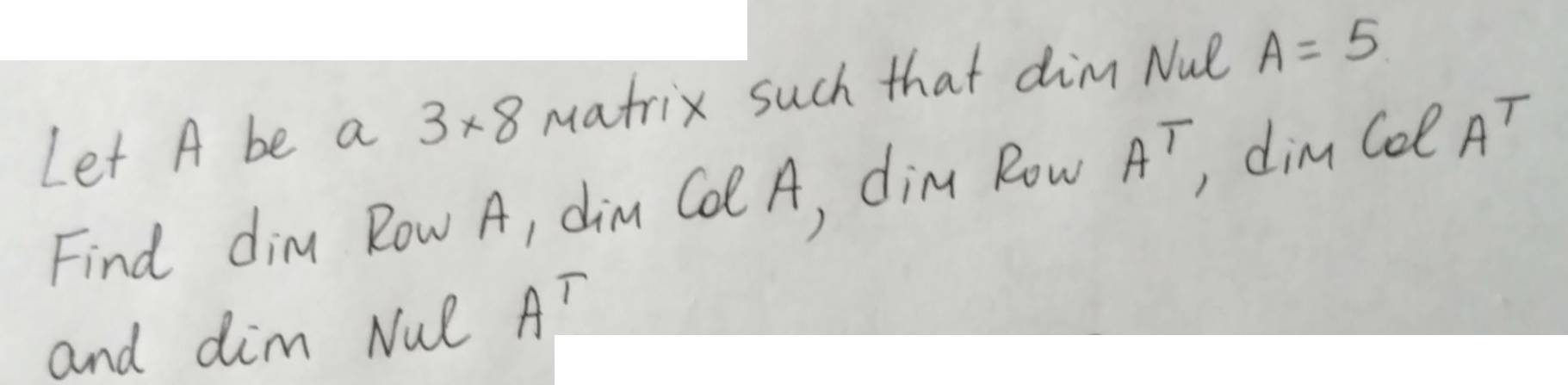 Solved Let A be a 3x8 matrix such that dim Nul A = 5 Find | Chegg.com
