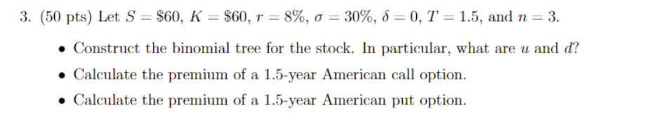 Solved 3. (50 pts) Let S = $60, K = $60, r = 8%, o = 30%, 8 | Chegg.com