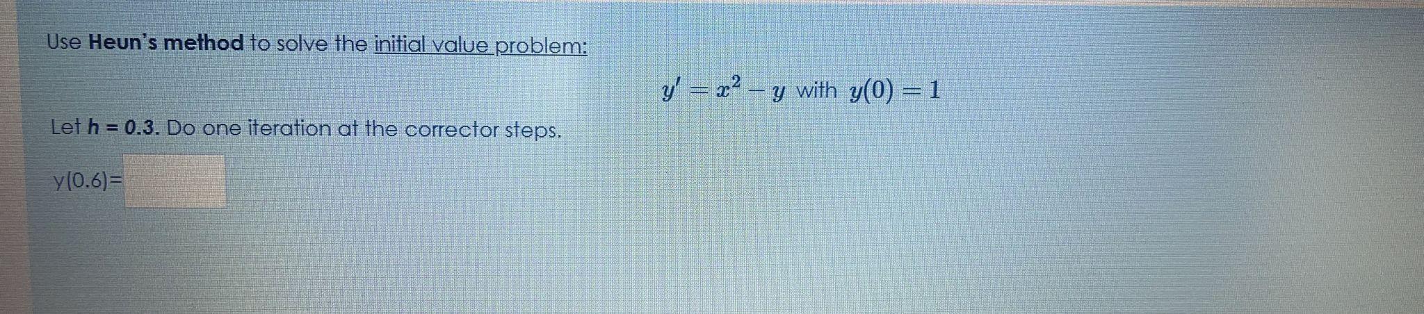 Solved Use Heun's method to solve the initial value problem: | Chegg.com