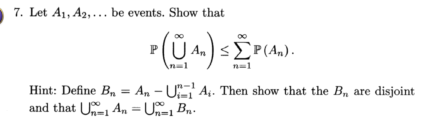 Solved 7. Let A1, A2,... be events. Show that P(ŮA) =ÝM | Chegg.com