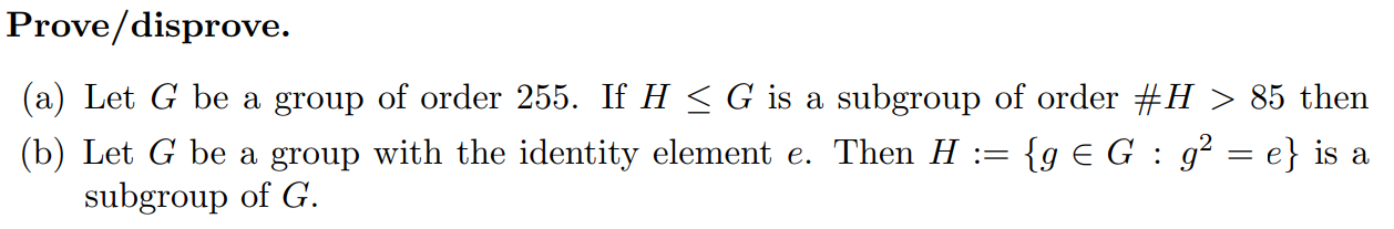 Solved Prove/disprove. (a) Let G be a group of order 255. If | Chegg.com