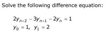 Solved Solve the following difference equation: 2yn+2 - 3y | Chegg.com