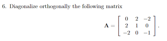 Solved 6. Diagonalize orthogonally the following matrix | Chegg.com