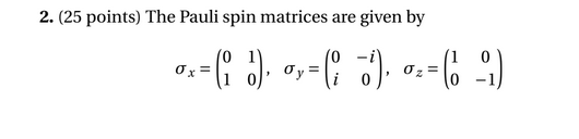 Solved 2. ( 25 points) The Pauli spin matrices are given by | Chegg.com