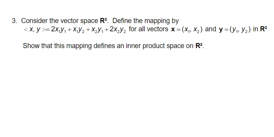 Solved 3. Consider the vector space R2. Define the mapping | Chegg.com