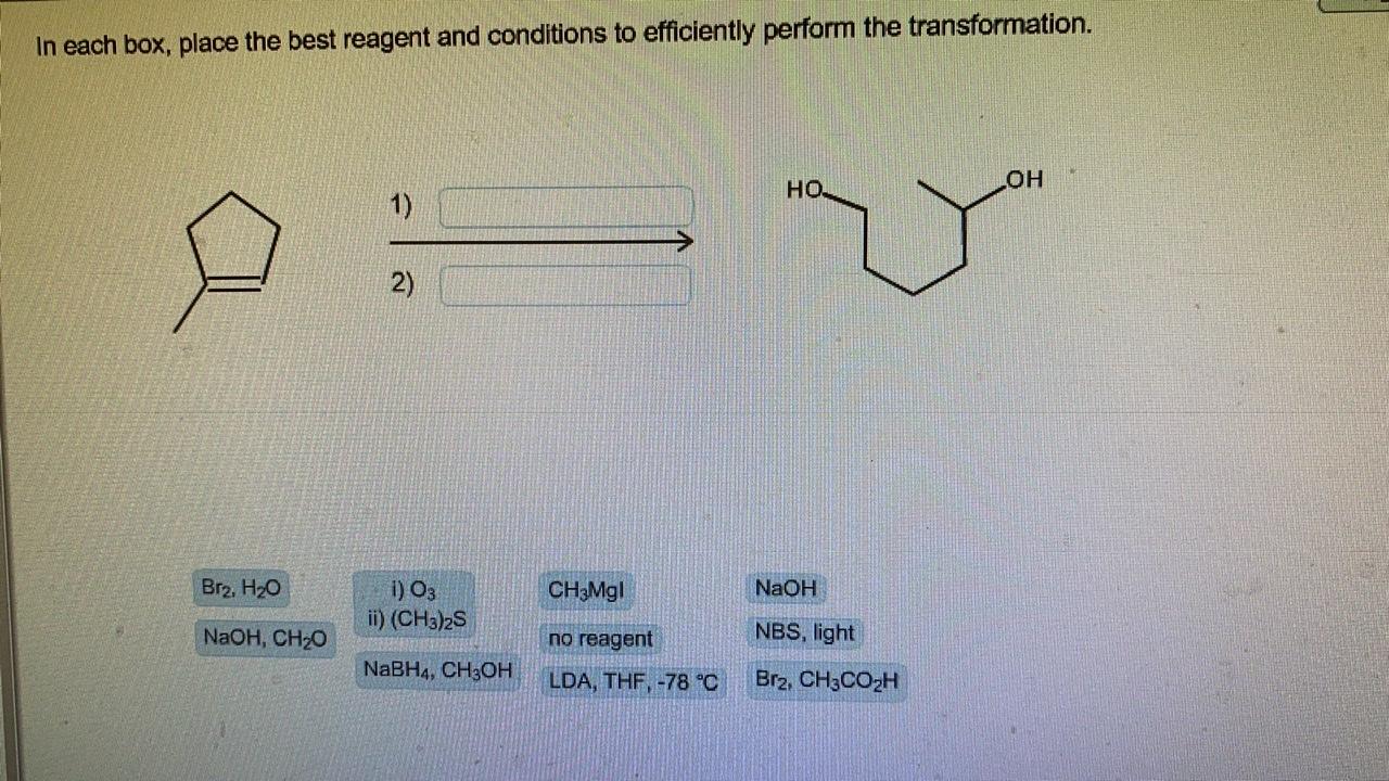 Solved In each box, place the best reagent and conditions to | Chegg.com