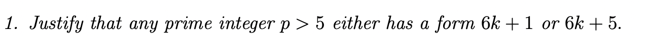 Solved 1. Justify that any prime integer p > 5 either has a | Chegg.com
