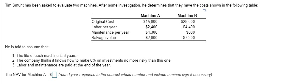 Solved Tim Smunt has been asked to evaluate two machines. | Chegg.com