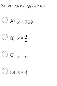 Solved Solve log3x=log32+log33A) x=729B) x=32C) x=6D) x=23 | Chegg.com
