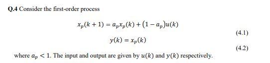Q.4 Consider the first-order process Xp(k+1) = | Chegg.com