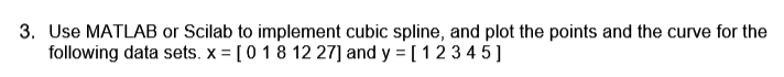Solved 3. Use MATLAB or Scilab to implement cubic spline, | Chegg.com