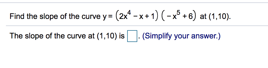 Solved Find the slope of the curve y= (2x4 -x+1) (-x+ +6) at | Chegg.com