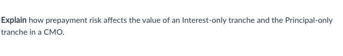 Explain how prepayment risk affects the value of an | Chegg.com