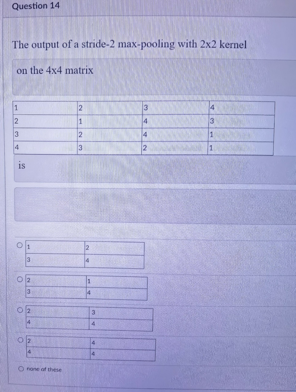 Solved Question 14The output of a stride-2 ﻿max-pooling with | Chegg.com