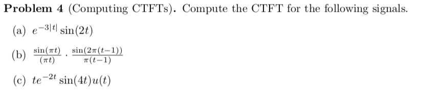 Solved Problem 4 (Computing CTFTs). Compute the CTFT for the | Chegg.com