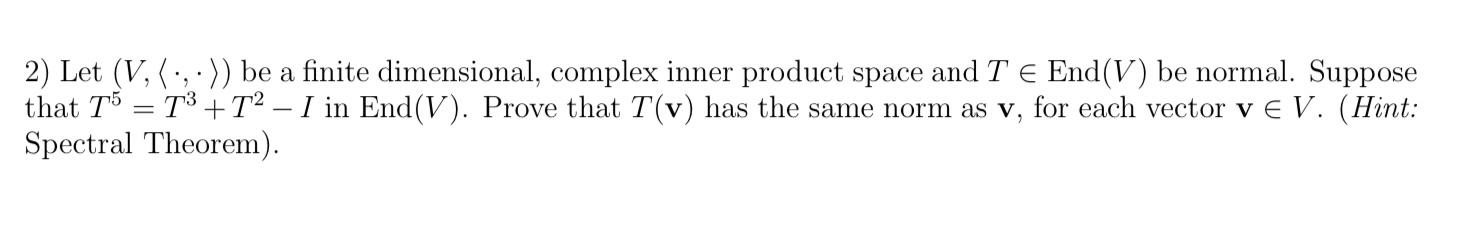 2) Let (V, ⋅,⋅ ) be a finite dimensional, complex | Chegg.com
