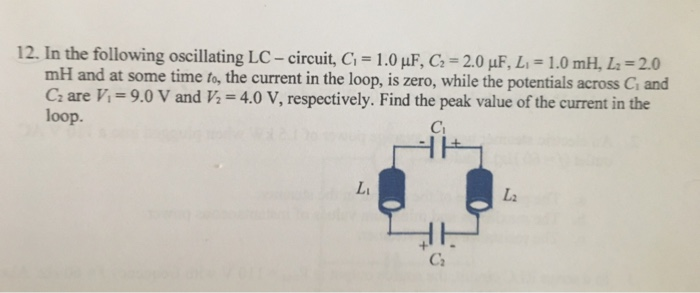 Solved 12. In the following oscillating LC-circuit, C.-1.0 | Chegg.com