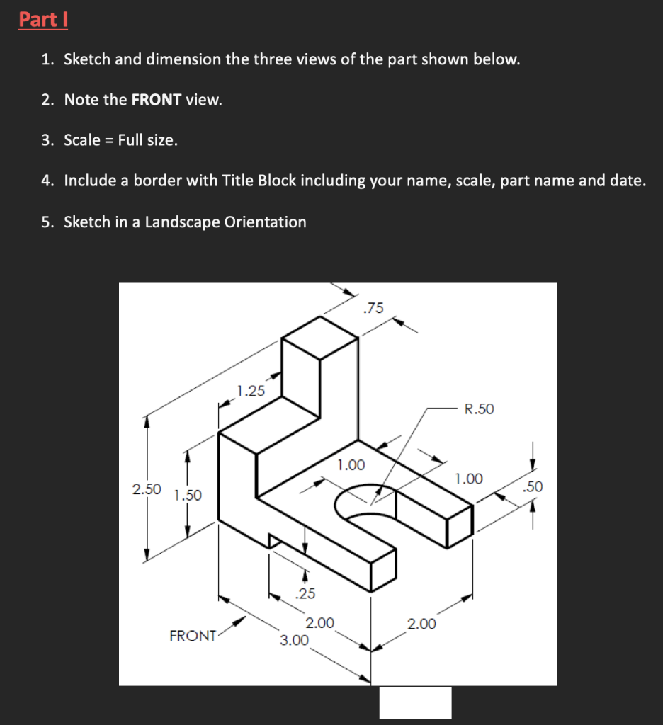 Solved Part 1. Sketch and dimension the three views of the | Chegg.com