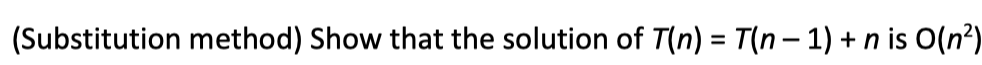 Solved (Substitution method) Show that the solution of T(n) | Chegg.com