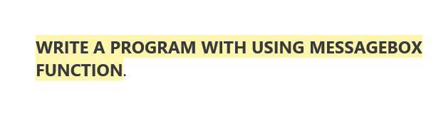 Solved WRITE A PROGRAM WITH USING MESSAGEBOX FUNCTION. | Chegg.com