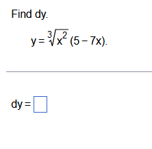 Solved Find dy. y=3x2(5−7x) | Chegg.com