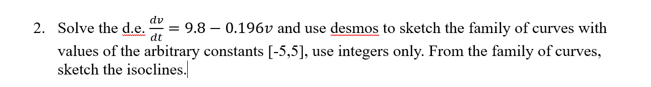 Solved 2. Solve the d.e. dtdv=9.8−0.196v and use desmos to | Chegg.com