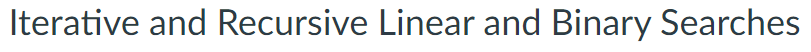 Solved Iterative and Recursive Linear and Binary Searches | Chegg.com