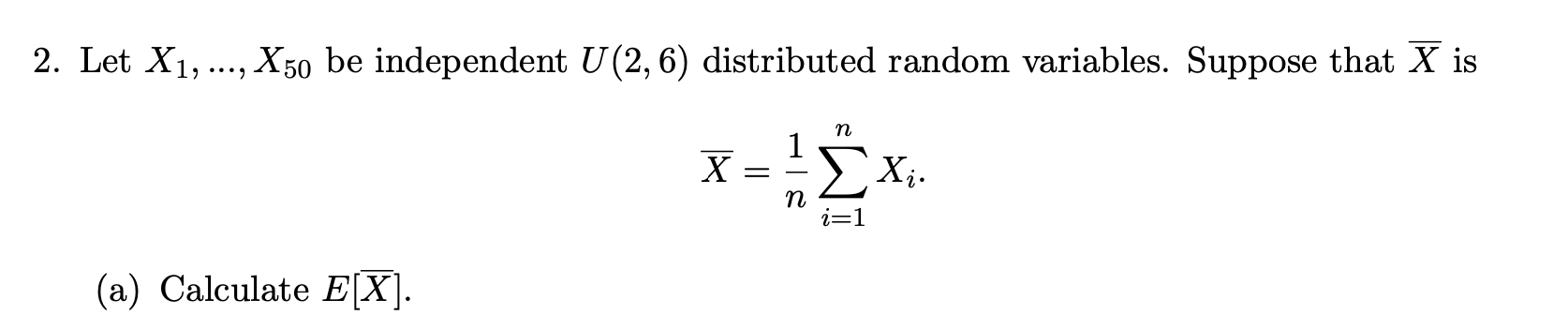 Solved Let X1,…,X50 be independent U(2,6) distributed random | Chegg.com