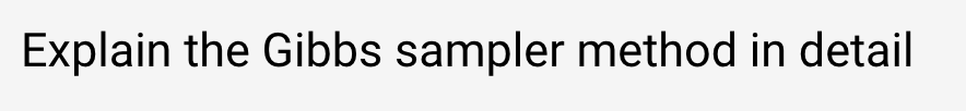 Solved Explain the Gibbs sampler method in detail | Chegg.com
