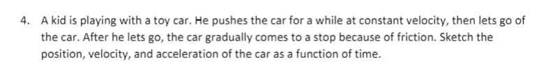 Solved 4. A kid is playing with a toy car. He pushes the car | Chegg.com