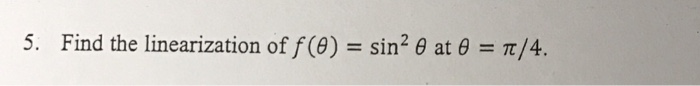 Solved Find the linearization of f(theta) = sin^2 theta at | Chegg.com