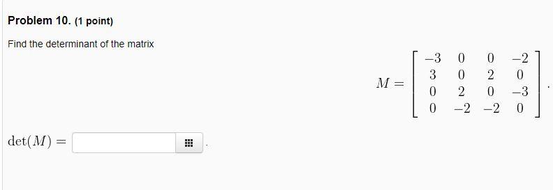 Solved Problem 10. (1 point) Find the determinant of the | Chegg.com