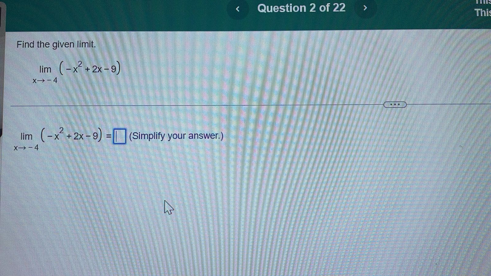 Solved Find the given limit.limx→-4(-x2+2x-9)=(Simplify your | Chegg.com