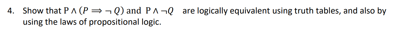 Solved 4. Show that P∧(P⇒¬Q) and P∧¬Q are logically | Chegg.com