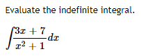 Solved Evaluate the indefinite integral.∫﻿﻿3x+7x2+1dx | Chegg.com
