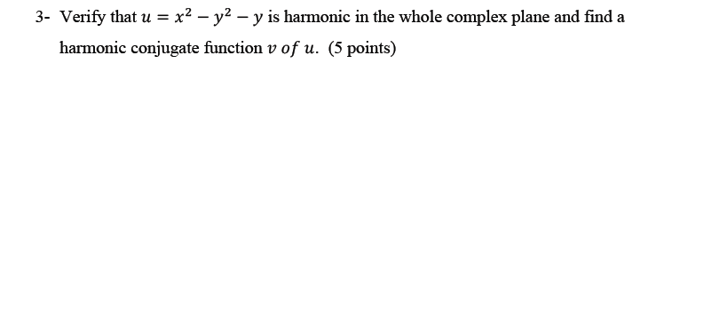 Solved 3- Verify that u = x2 - y2 – y is harmonic in the | Chegg.com