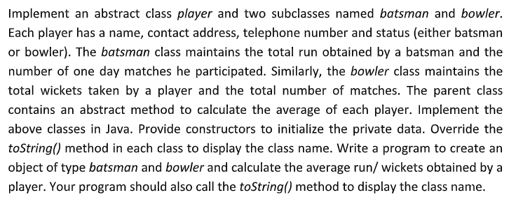 Solved Implement an abstract class player and two subclasses | Chegg.com