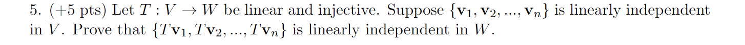 Solved 5. ( +5 pts) Let T:V→W be linear and injective. | Chegg.com
