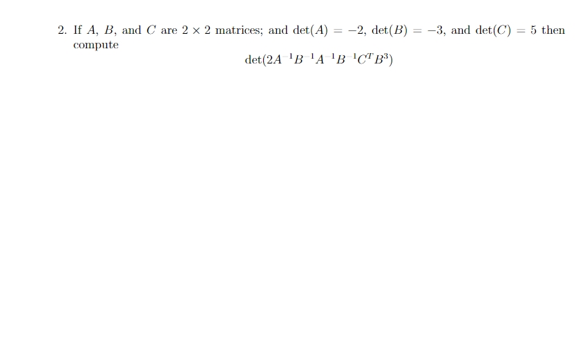 Solved 2. If A,B, and C are 2×2 matrices; and det(A)=−2, | Chegg.com