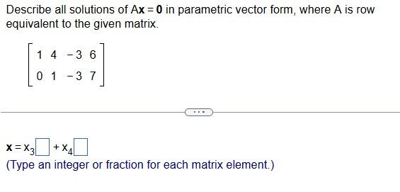 Solved Describe all solutions of Ax=0 in parametric vector | Chegg.com