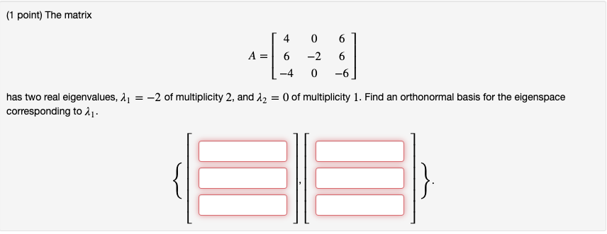 Solved (1 point) The matrix [ 4 0 61 A = 6 -26 1-4 0 -6 has | Chegg.com