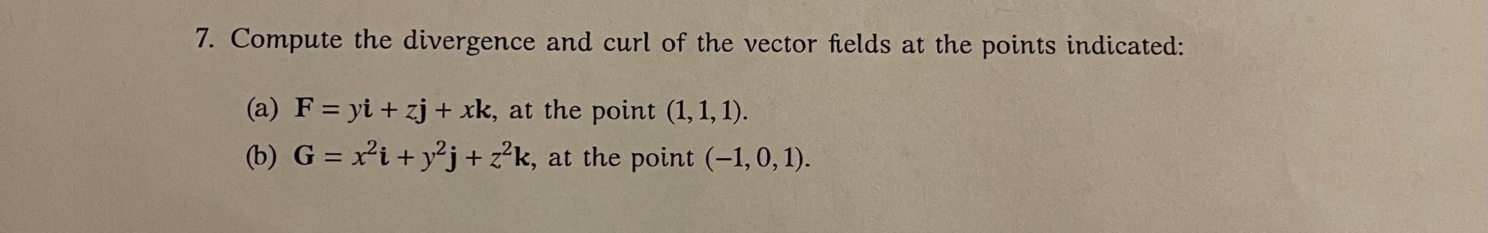 Solved 7. Compute the divergence and curl of the vector | Chegg.com