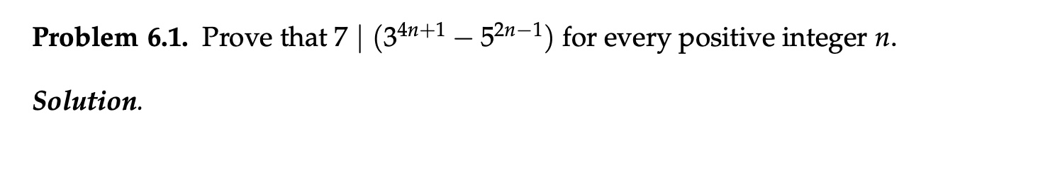 Solved Problem 6.1. Prove that 7∣(34n+1−52n−1) for every | Chegg.com