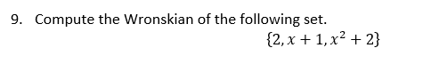 Solved 9. Compute the Wronskian of the following set. | Chegg.com
