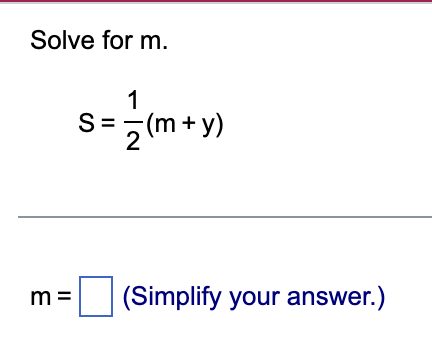 Solved Solve for m.S=12(m+y)m= (Simplify your answer.) | Chegg.com