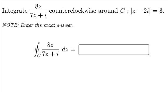 Solved Integrate 7z+i8z counterclockwise around C:∣z−2i∣=3. | Chegg.com