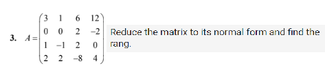 Solved 6 31 0 0 2 12 -2 Reduce the matrix to its normal form | Chegg.com