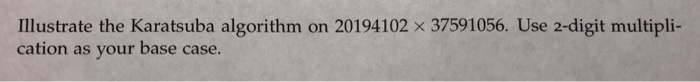 Solved Illustrate the Karatsuba algorithm on 20194102 x | Chegg.com